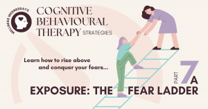 CBT Part 7A: Exposure & The Fear Ladder – TANIA GILL